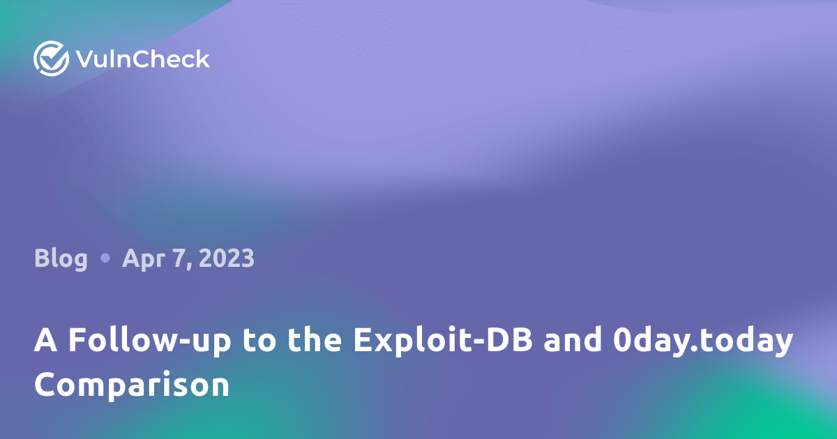 A Follow-up to the Exploit-DB and 0day.today Comparison - Blog - VulnCheck A Follow-up to the Exploit-DB and 0day.today Comparison - Blog - VulnCheck